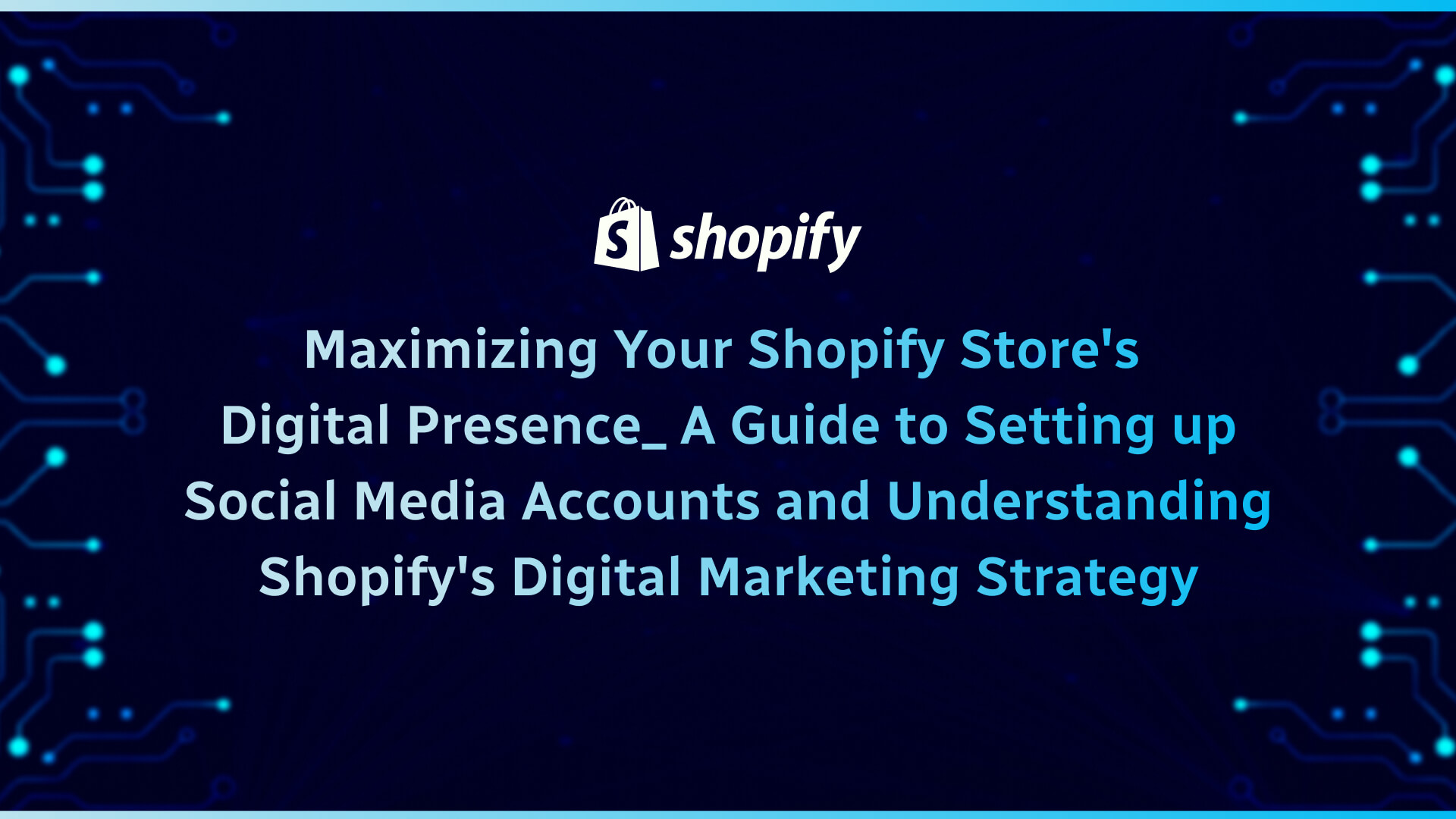 Maximizing Your Shopify Store’s Digital Presence: A Guide to Setting up ... Maximizing Your Shopify Store’s Digital Presence: A Guide to Setting up ...